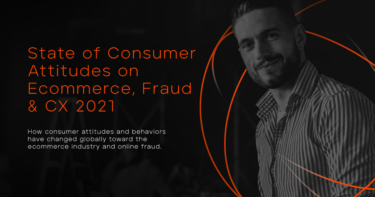 2021 Consumer Attitudes & Behavior Report About Ecommerce, Fraud & CX ...